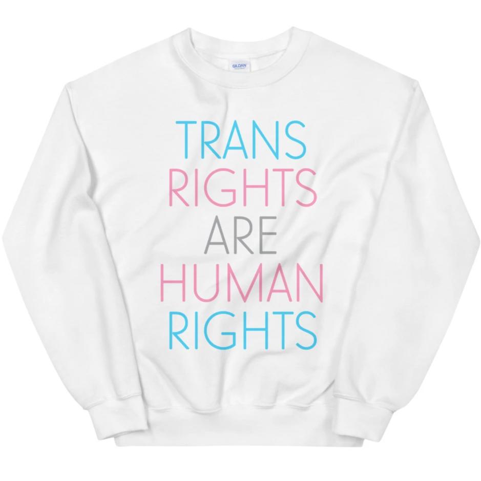 Trans Rights Are Human Rights -- Sweatshirt — Feminist Apparel